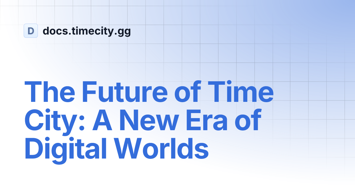 The Future of Time City: A New Era of Digital Worlds | docs.timecity.gg